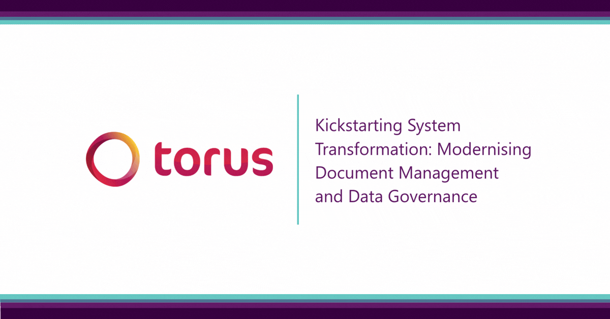 Kickstarting System Transformation: How Torus Modernised Document ...